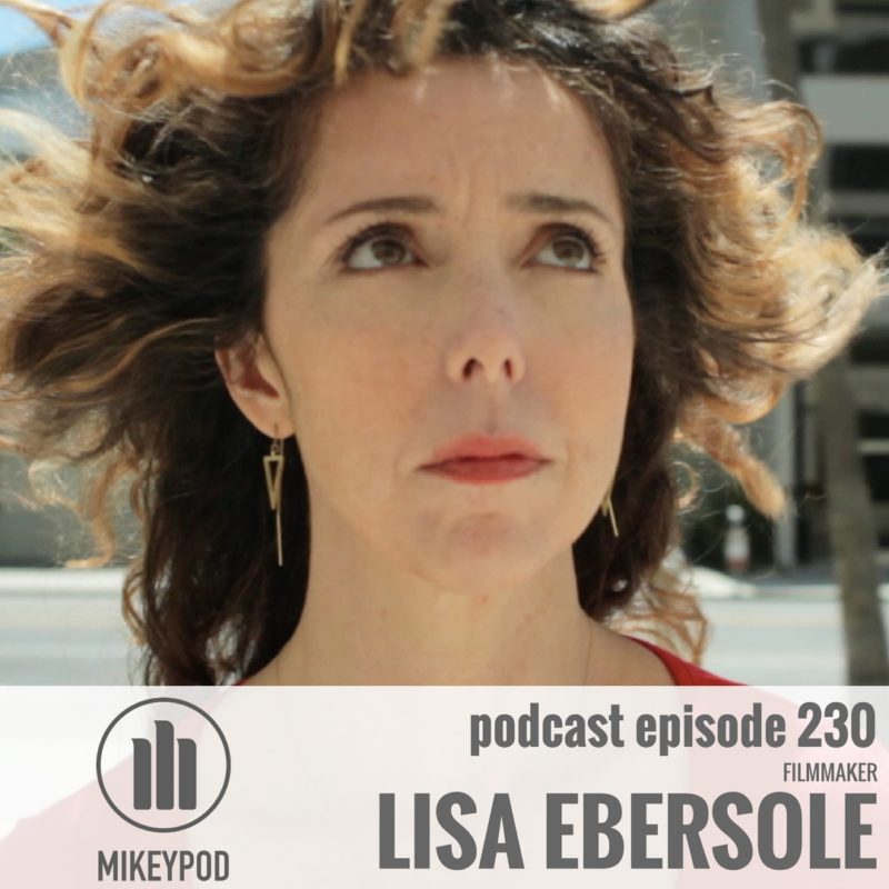 MikeyPod 230 | Filmmaker Lisa Ebersole