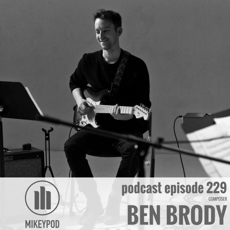 MikeyPod 229 | Composer Ben Brody