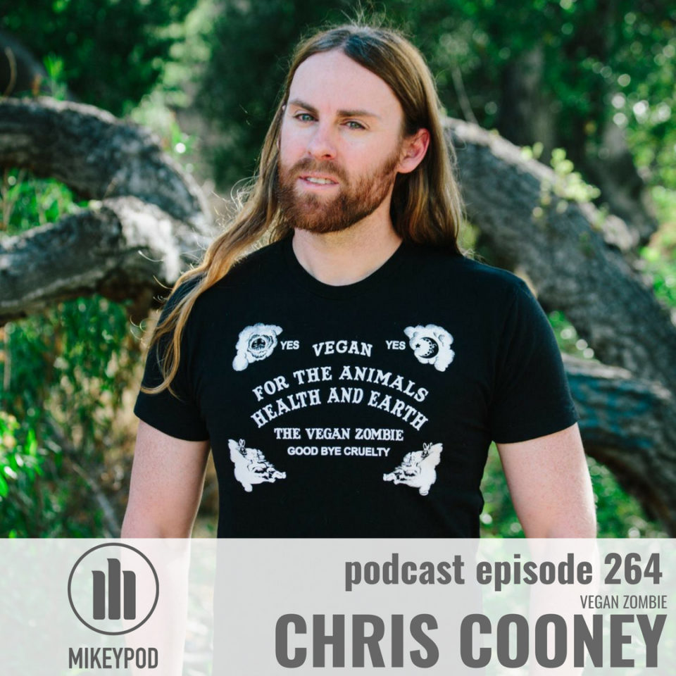 MikeyPod 264 | Vegan Zombie Chris Cooney - MikeyPod