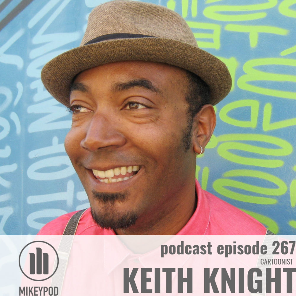 MikeyPod 267 | Cartoonist Keith Knight - MikeyPod