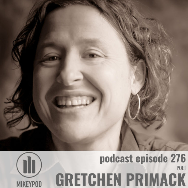 MikeyPod 276 | Poet Gretchen Primack - MikeyPod