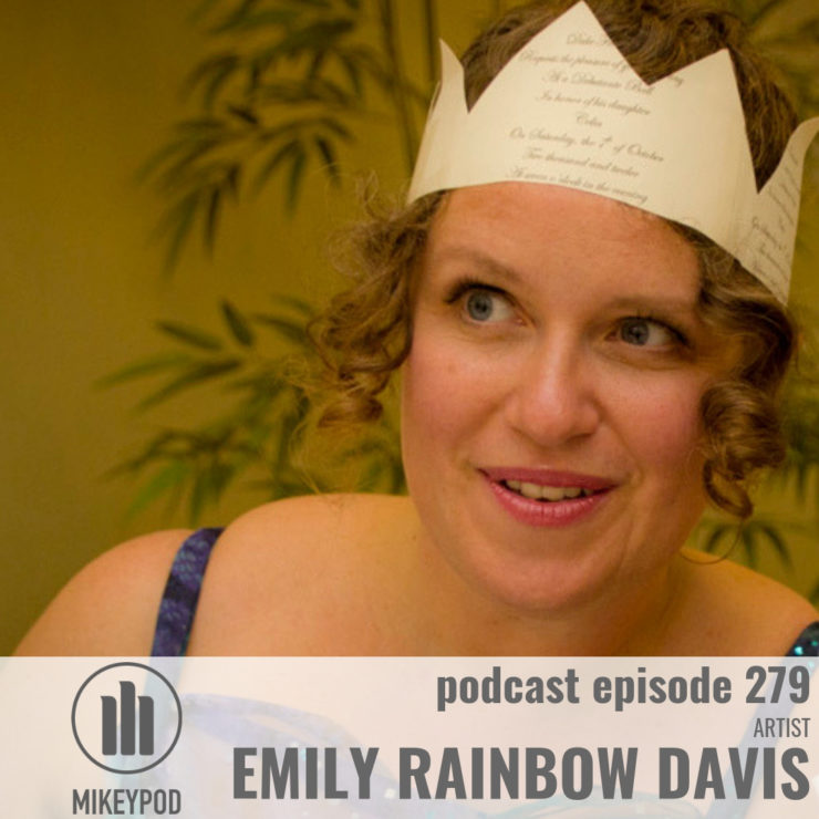 MikeyPod 279 | Artist Emily Rainbow Davis - MikeyPod