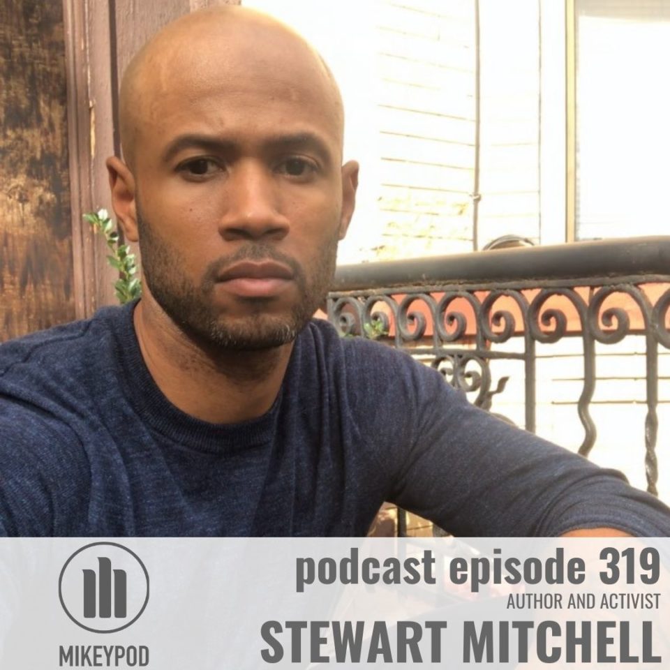 MikeyPod 319 | Author and Activist Stewart Mitchell - MikeyPod