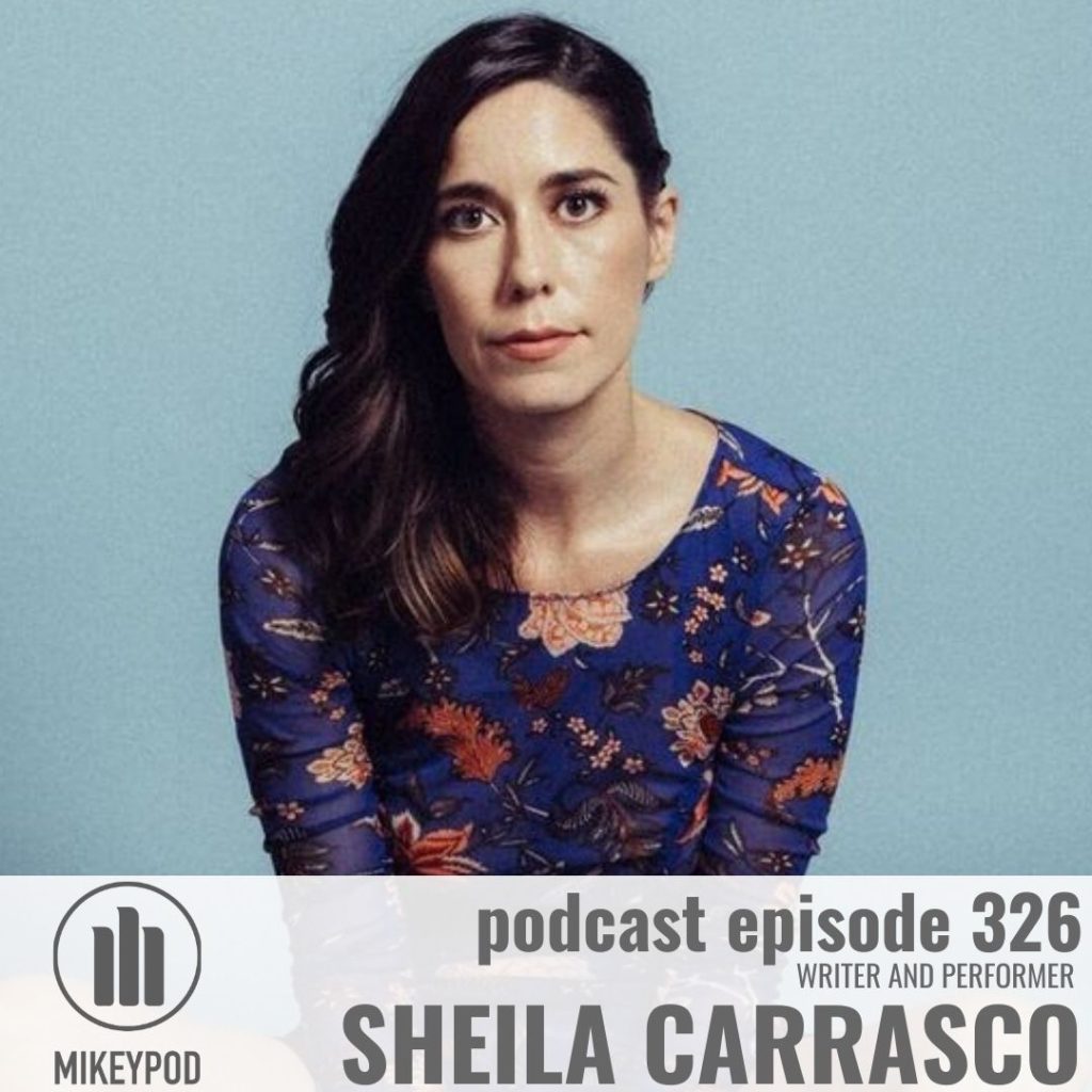 MikeyPod 326 | Writer and Performer Sheila Carrasco - MikeyPod